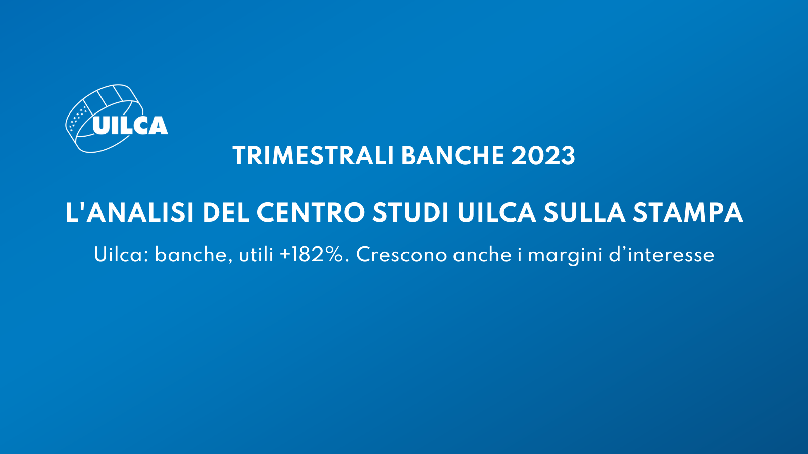 Trimestrali banche 2023: il Centro Studi Uilca sulla stampa - UILCA